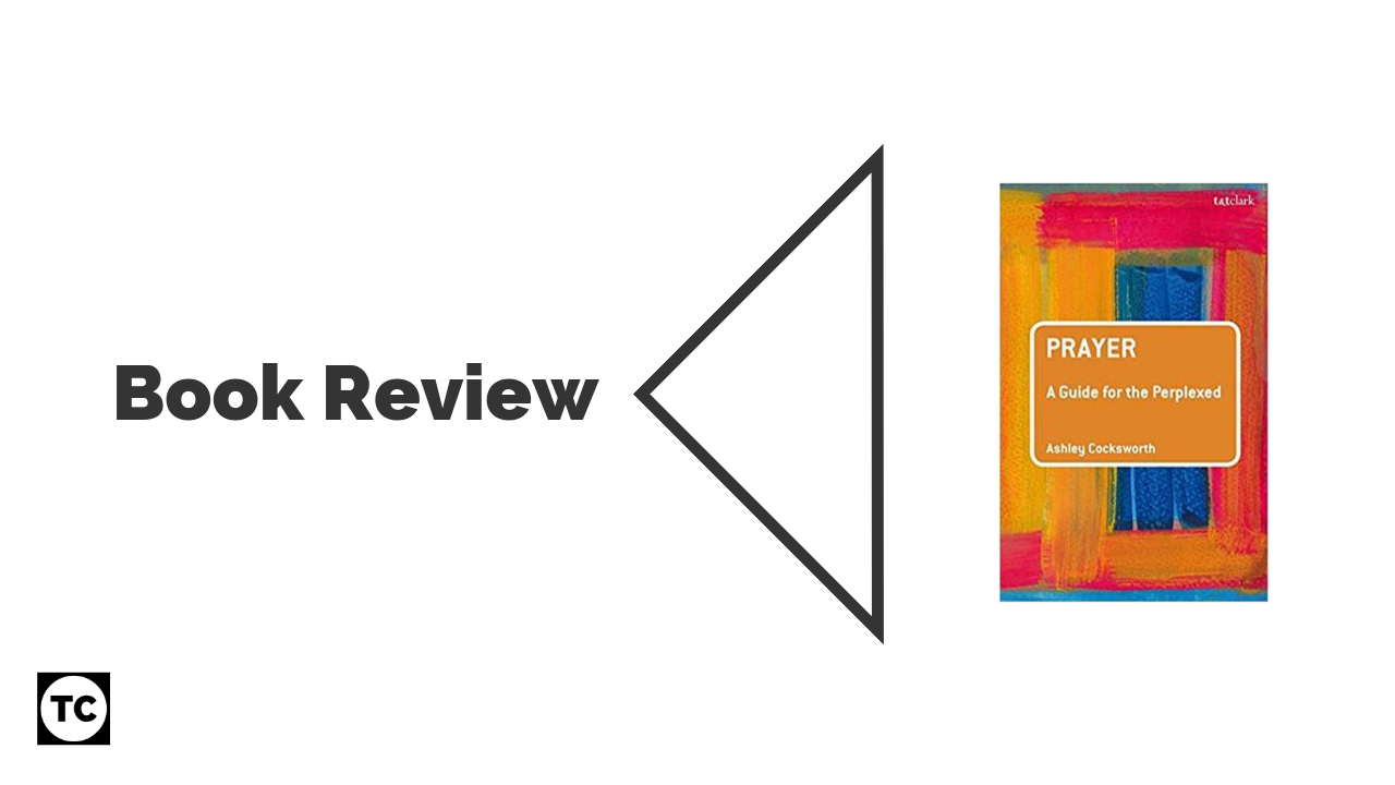Book Review: Prayer, A Guide for the Perplexed – Thomas Creedy's Blog